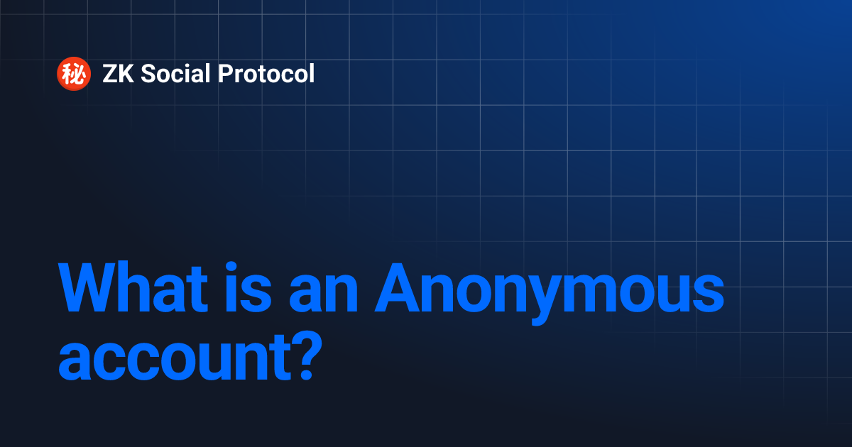 What is an Anonymous account? | ZK Social Protocol
